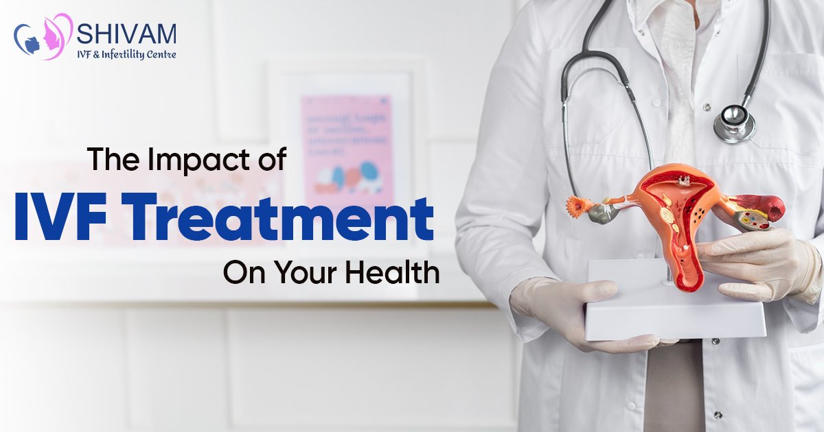 The Impact of IVF Treatment on Your Health